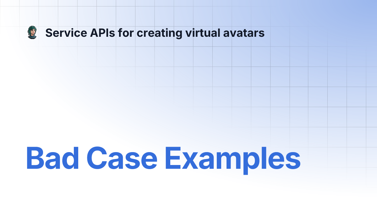 Bad Case Examples | Service APIs for creating virtual avatars