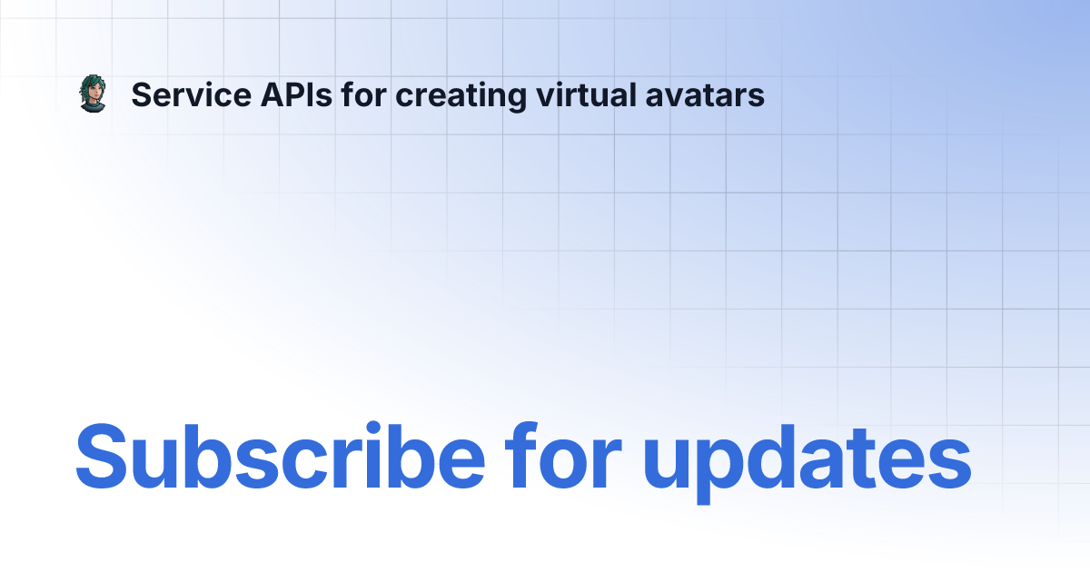 Subscribe for updates | Service APIs for creating virtual avatars