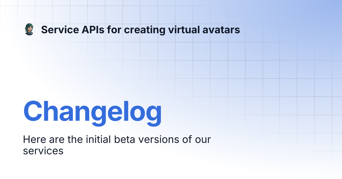 Changelog | Service APIs for creating virtual avatars