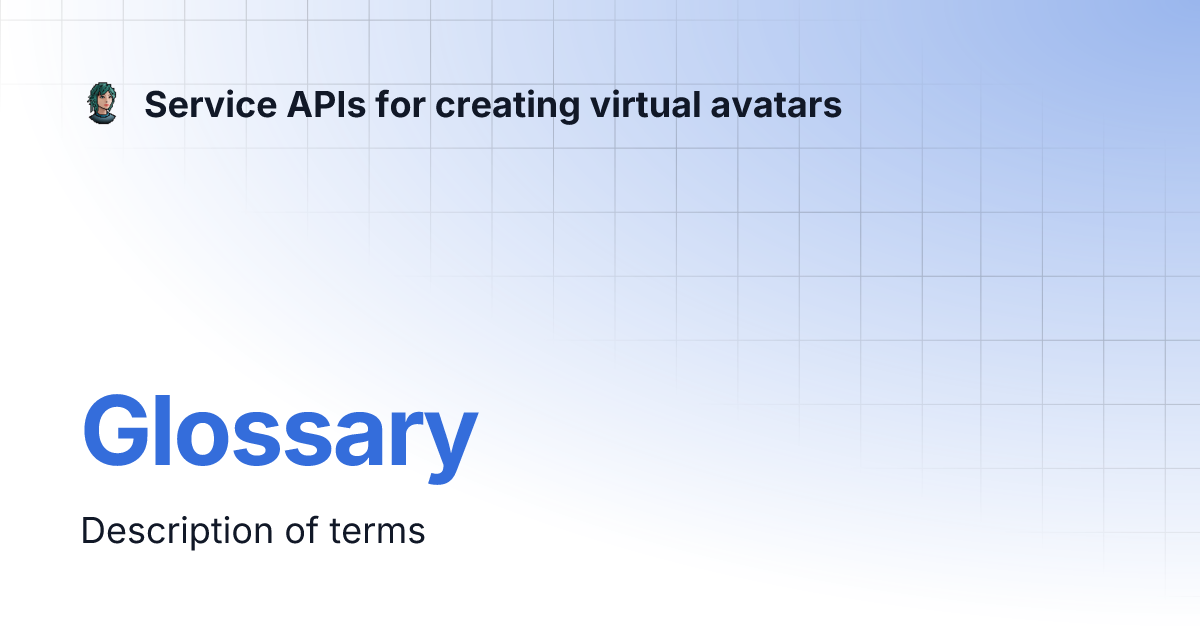 Glossary | Service APIs for creating virtual avatars
