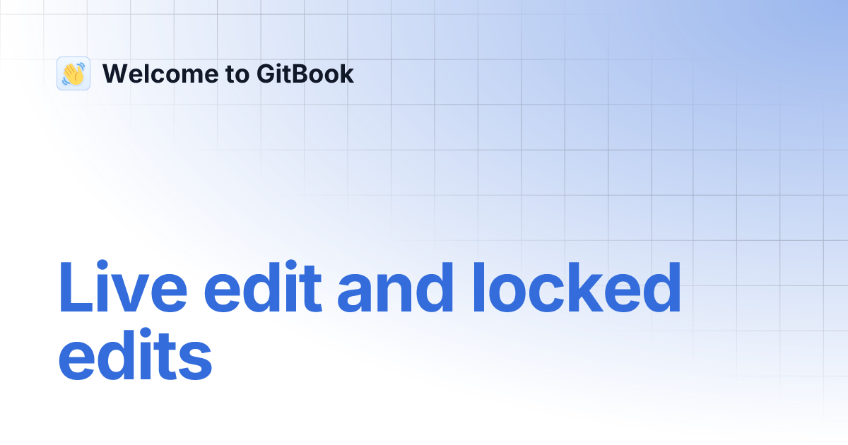 Live edit and locked edits | Welcome to GitBook